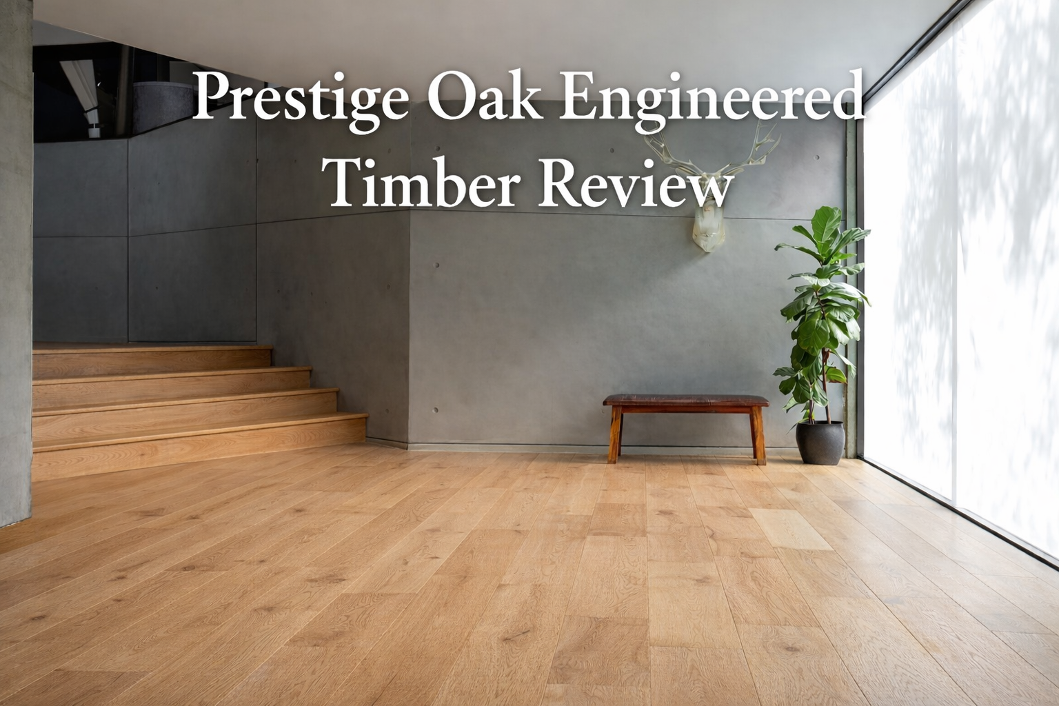 Prestige Oak Engineered Timber Review - Floorplan Studio